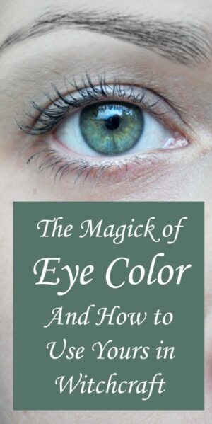 Using the Magic of Your Eye Color in Witchcraft