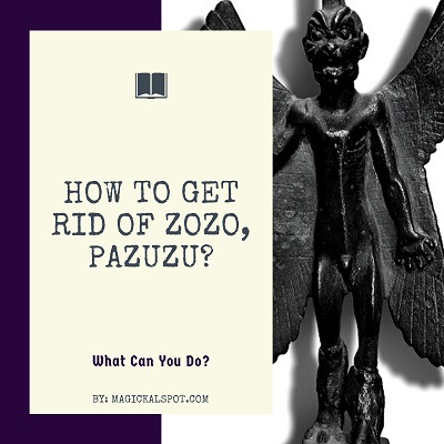 How do you get rid of Zozo, Pazuzu? [What Can You Do?]