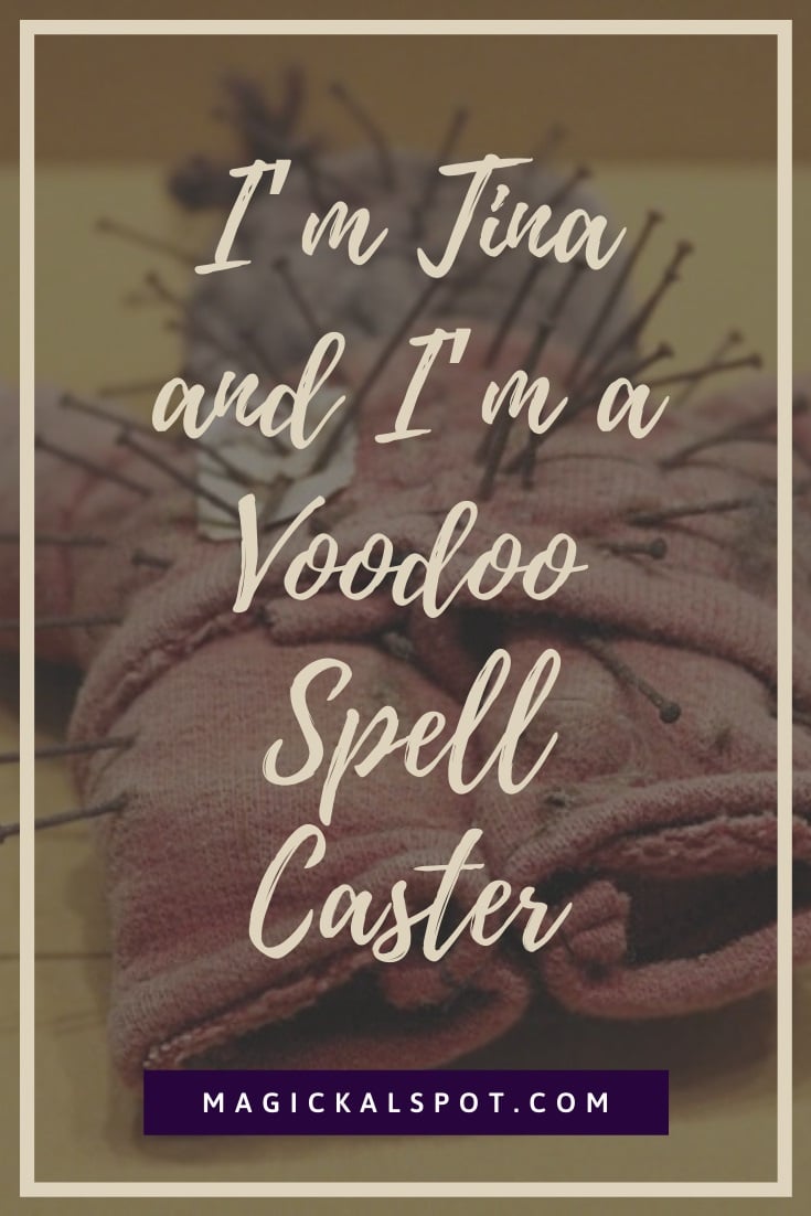 Hi, I’m Tina and I’m a Voodoo Spell Caster [How I Work]