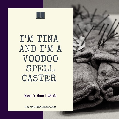Hi, I’m Tina and I’m a Voodoo Spell Caster [How I Work]