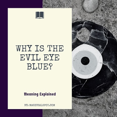 Why is the Evil Eye Blue? [Meaning Explained]