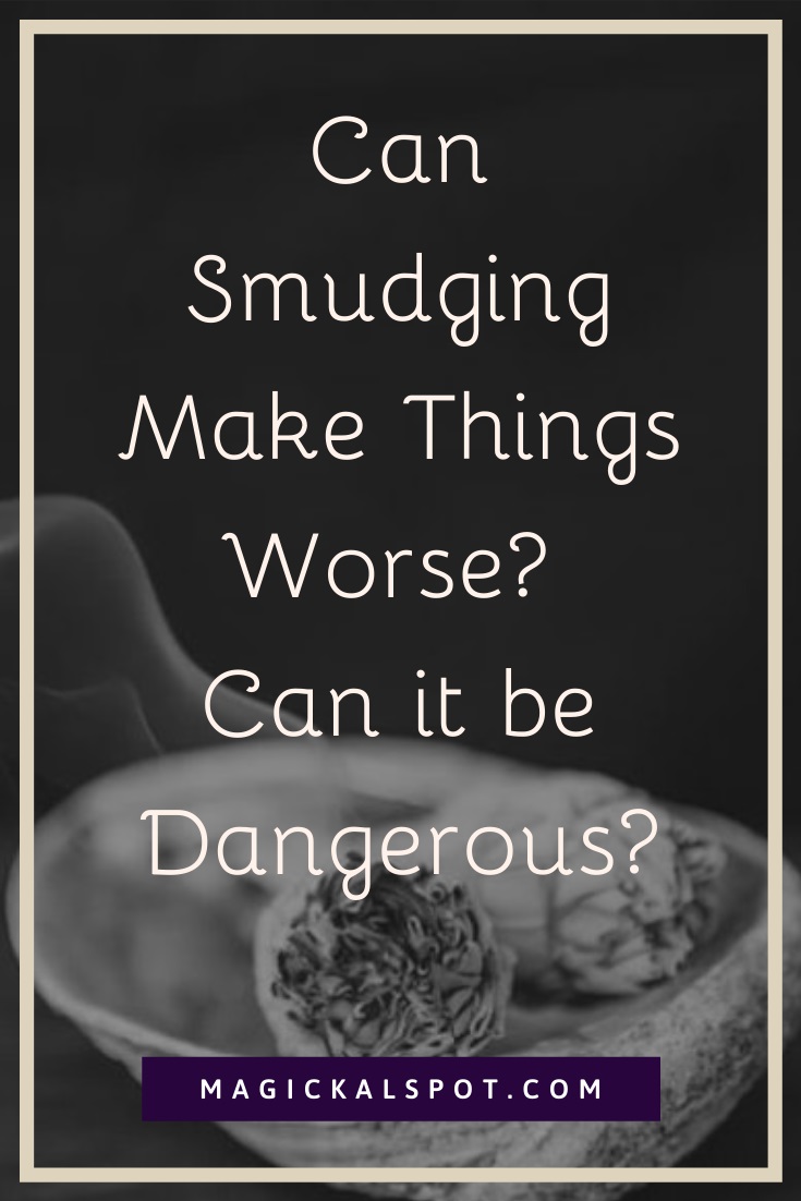 Can Smudging Make Things Worse? Can it be Dangerous?