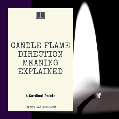 Candle Flame Direction Meaning Explained [4 Cardinal Points]
