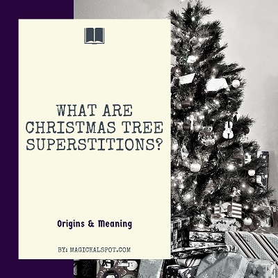 What are Christmas Tree Superstitions? [Origins & Meaning]