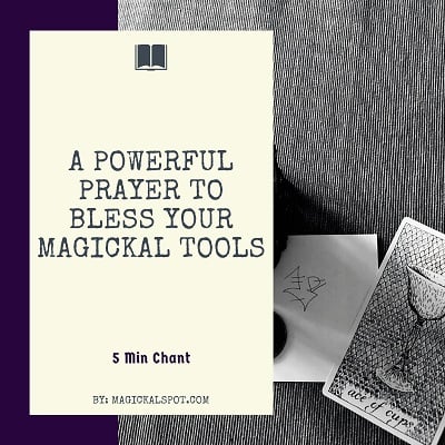 A Powerful Prayer to Bless Your Magickal Tools [5 Min Chant]