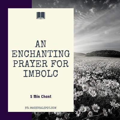 An Enchanting Prayer for Imbolc [5 Min Chant]