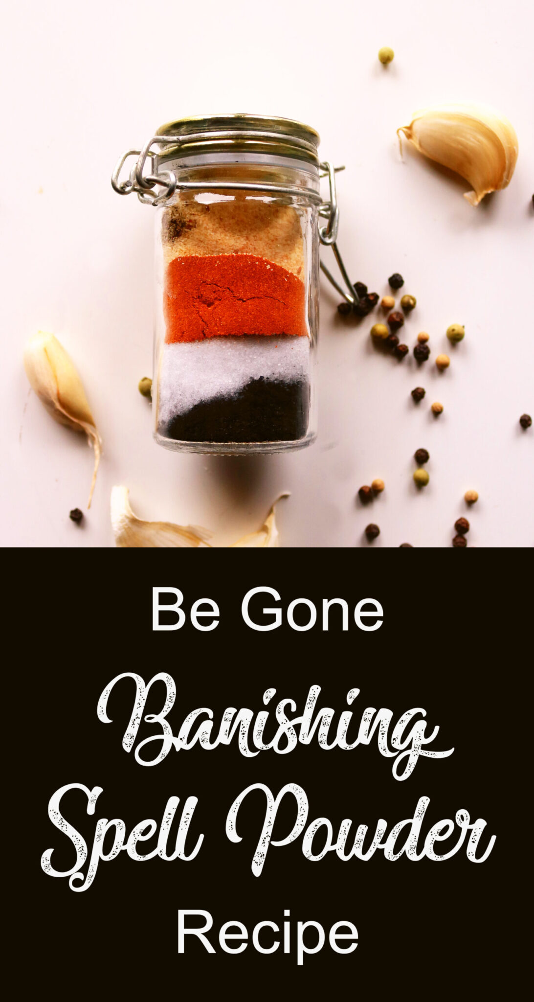 Be Gone Banishing Spell Powder Recipe